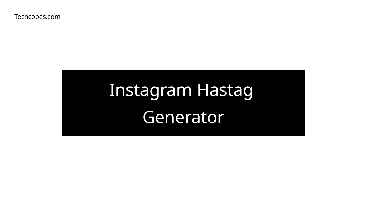 Instagram Hastag Generator - Techcopes.com